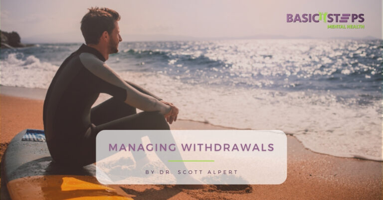 Managing Withdrawals Dr. Scott Alpert | Basic Steps Mental Health