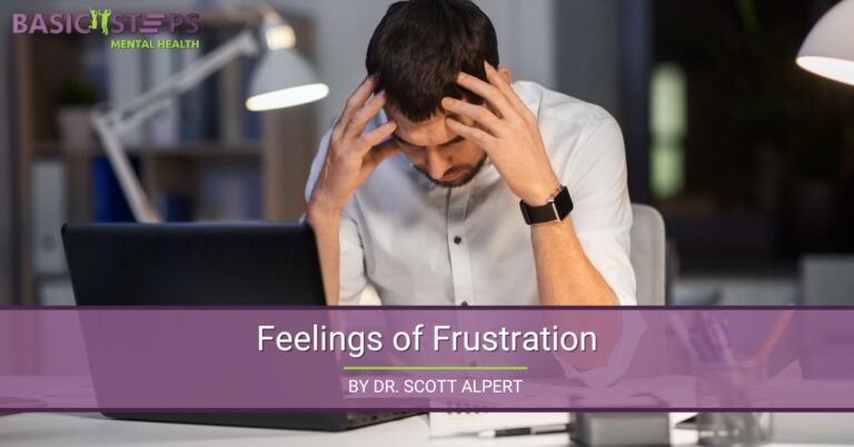 Feelings of Frustration by Dr. Scott Alpert | Basic Steps Mental Health